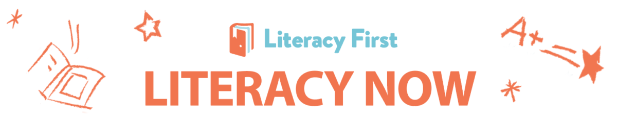 Literacy Now – Literacy First